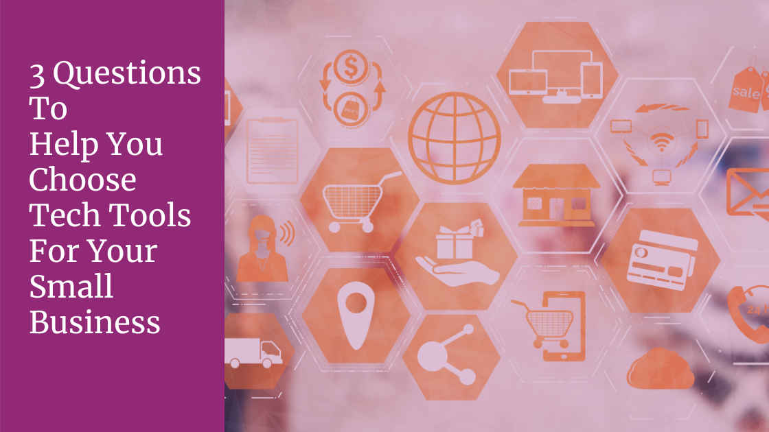 Tech Tools For Small Business : 3 Questions To Help You Choose